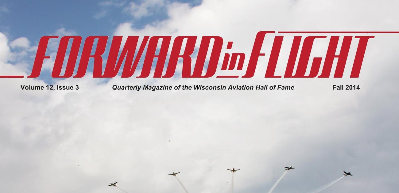 Forward in Flight - Fall 2014 - Wisconsin Aviation Hall of Fame