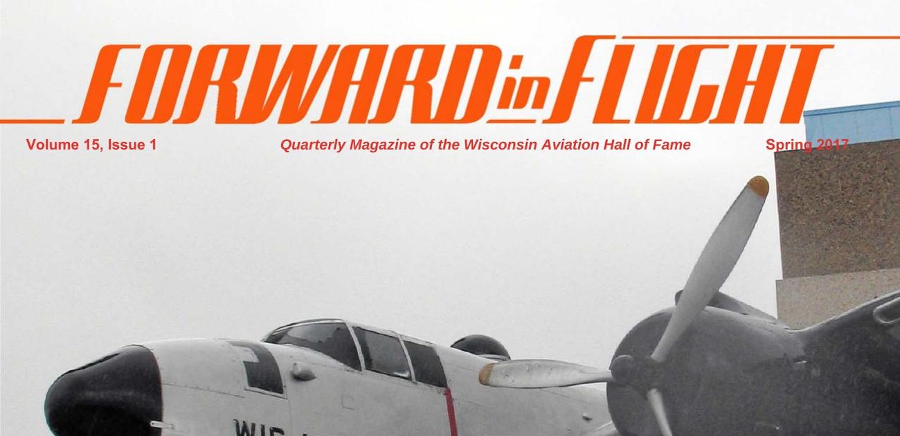 Forward in Flight - Spring 2017 - Wisconsin Aviation Hall of Fame